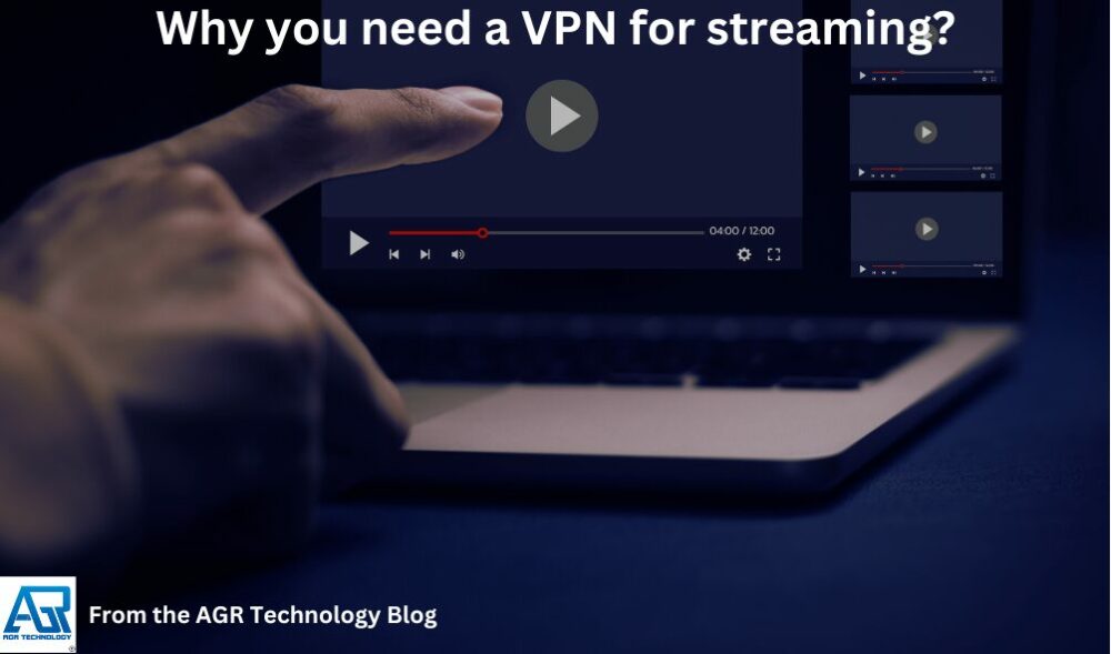 Why You Need a VPN for Streaming - AGR Technology